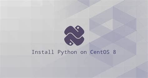 How To Install Python On CentOS 8 Linuxize
