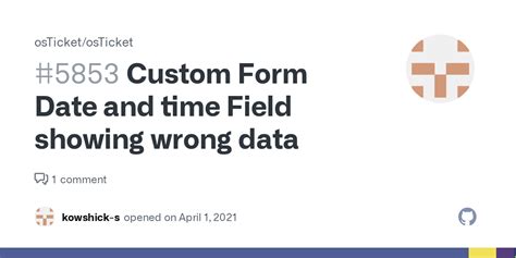 Custom Form Date And Time Field Showing Wrong Data · Issue 5853 · Osticketosticket · Github