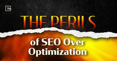 The Perils Of Seo Over Optimization Healthcare Success