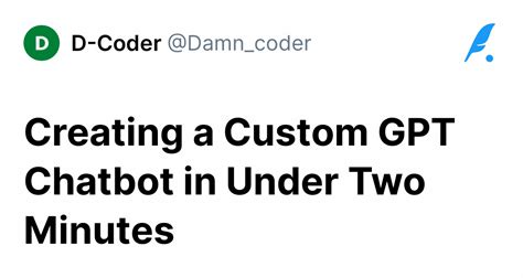 Creating A Custom Gpt Chatbot In Under Two Minutes D Coder