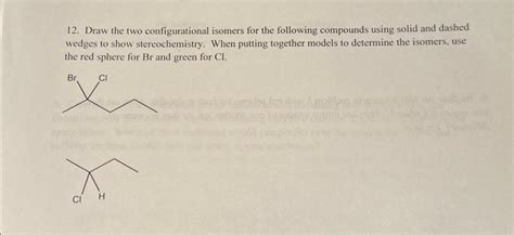 Solved 12 Draw The Two Configurational Isomers For The