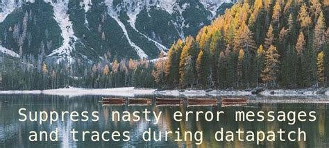 Suppress Nasty Error Messages And Traces During Datapatch Upgrade