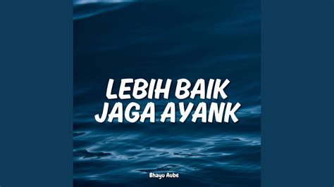 Lebih Baik Jaga Ayank YouTube