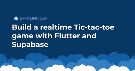 Build A Realtime Tic Tac Toe Game With Flutter And Supabase