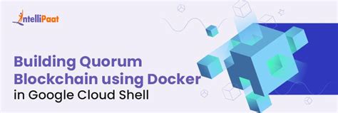 Building Quorum Blockchain Using Docker In Google Cloud Shell