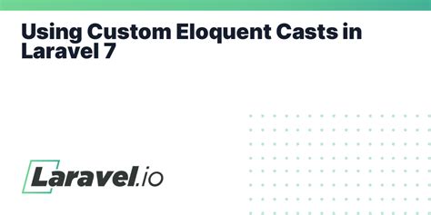 Using Custom Eloquent Casts In Laravel 7