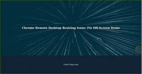Preventing Easily Fixable Off Screen Items When Connecting Via Chrome Remote Desktop Resizing