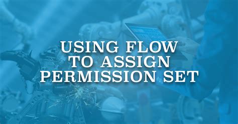 Using Flow To Assign Permission Set Salesforce Time