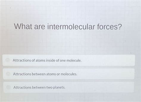 What Are Intermolecular Forces Attractions Of Atoms Inside Of One Molecule Attractions Between