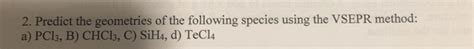 Solved Predict The Geometries Of The Following Species Chegg