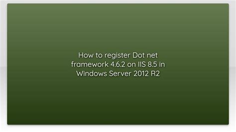 How To Register Dot Net Framework 4 6 2 On Iis 8 5 In Windows Server 2012 R2 Youtube