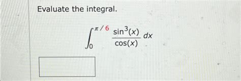 Solved Evaluate the integral 0π6sin3 x cos x dx Chegg com