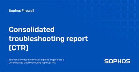 consolidated troubleshooting report ctr sophos firewall