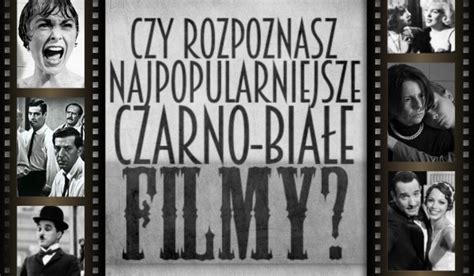 Rozpoznasz Najpopularniejsze Czarno Białe Filmy Samequizy
