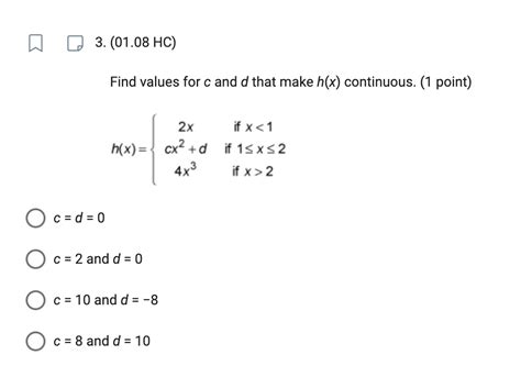 Solved Find Values For C And D That Make Hx Continuous