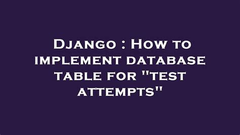 Django How To Implement Database Table For Test Attempts Youtube