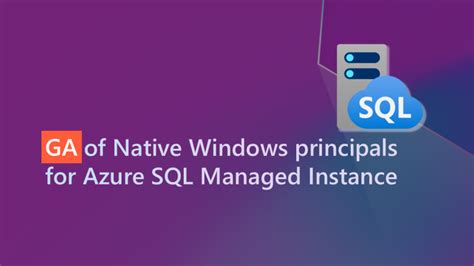 Ga Of Native Windows Principals For Azure Sql Managed Instance Sasa