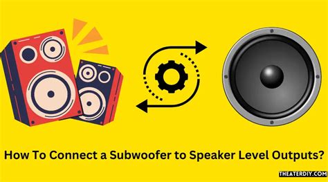 How To Connect A Subwoofer To Speaker Level Outputs