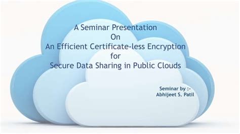 An Efficient Certificateless Encryption For Data Sharing On Public Cloud Pptx