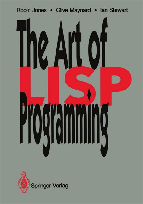 Exploring Advanced Lisp Programming Techniques From Summary Of The Art Of Lisp Programming By Exploring Advanced Lisp Programming Techniques From Summary Of The Art Of Lisp Programming By