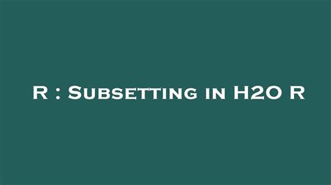 R Subsetting In H2O R YouTube