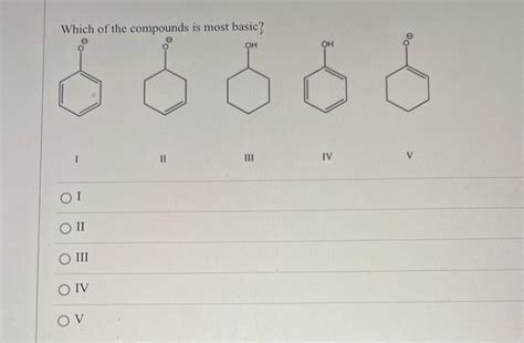 Solved Which Of The Compounds Is Most Basic Ii Iii Iv V I