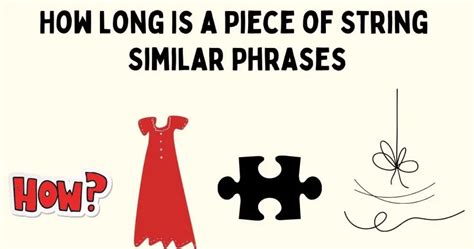 30 How Long Is A Piece Of String Similar Phrases