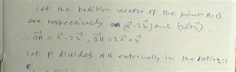 Find The Position Vector Of A Point Which Divides The Of Points Withnposition Vectors A