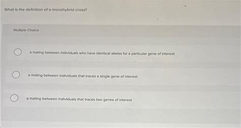 Solved What Is The Definition Of A Monohybrid Cross Multiple Chegg Com