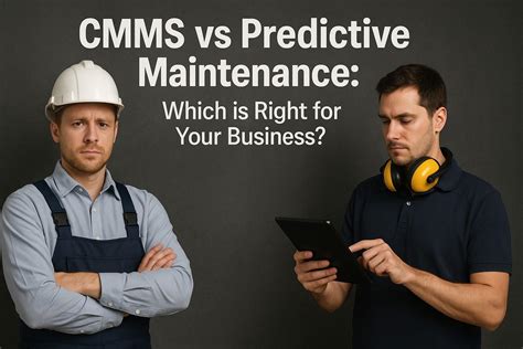 Cmms Vs Predictive Maintenance Which Is Right For Your Business