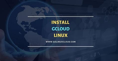Steps To Install Gcloud On Linux Working GoLinuxCloud