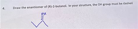 Solved Draw The Enantiomer Of R 2 Butanol In Your