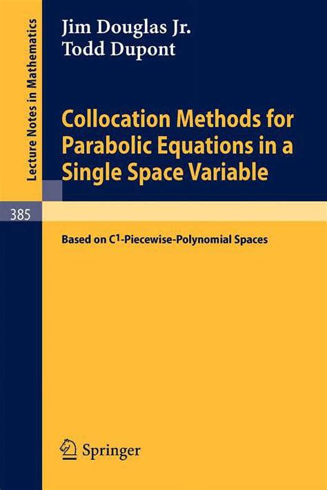 Lecture Notes In Mathematics Collocation Methods For Parabolic Equations In A Single Space