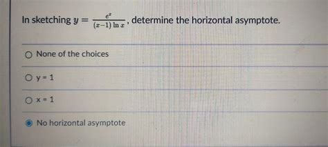 Solved In Sketching Yx−1lnxex Determine The Horizontal Solved In Sketching Yx−1lnxex Determine The Horizontal