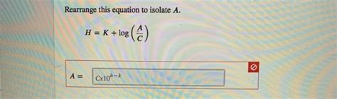 Solved Rearrange This Equation To Isolate A [ K Log