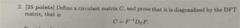 Solved Points Define A Circulant Matrix C And Prove Chegg
