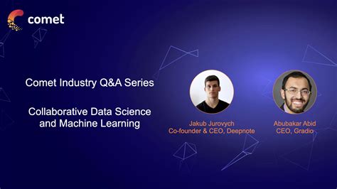 Upcoming Comet Industry Qanda Collaborative Data Science And Machine Learning Comet