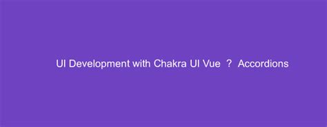 Ui Development With Chakra Ui Vue — Accordions