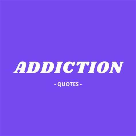 Addiction Sayings And Quotes For Pc Mac Windows 111087 Free