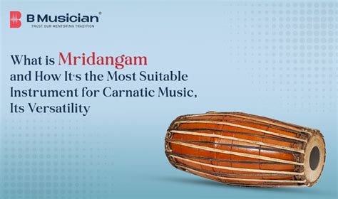 History Origin And Development Of Mridangam And How Its Suitable For