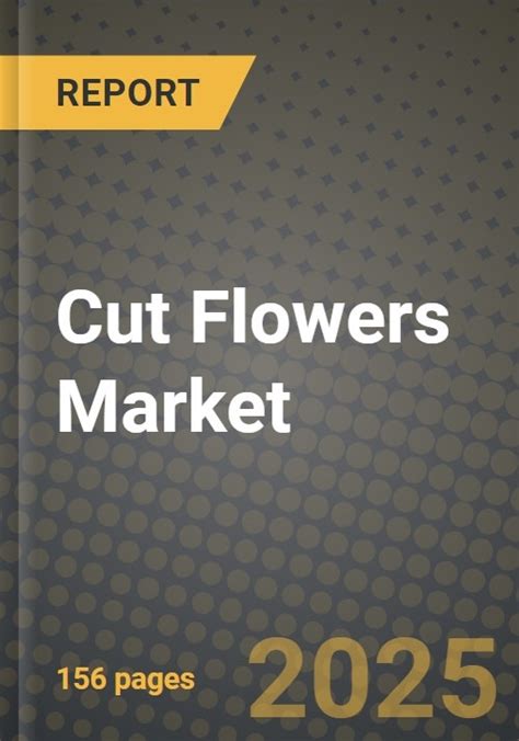 2025 Cut Flowers Market Report Industry Size Competition Trends And