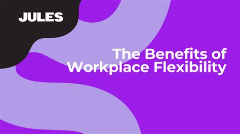 The Benefits Of Workplace Flexibility