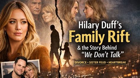 Hilary Duff Reveals Rift With Sister Haylie Behind “we Dont Talk”