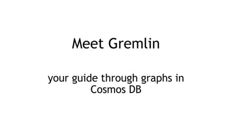 Meet Gremlin Your Guide Through Graphs In Cosmos Db Ppt