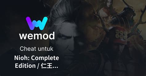 Cheat And Trainer Nioh Complete Edition 仁王 Complete Edition Untuk Pc Wemod