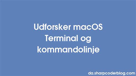 Udforsker Macos Terminal Og Kommandolinje Sharp Coder Blog