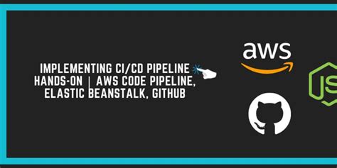 Cicd Pipeline Hands On Aws Code Pipeline Elastic Beanstalk Github