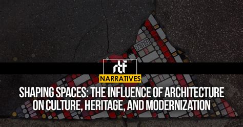 Shaping Spaces The Influence Of Architecture On Culture Heritage And