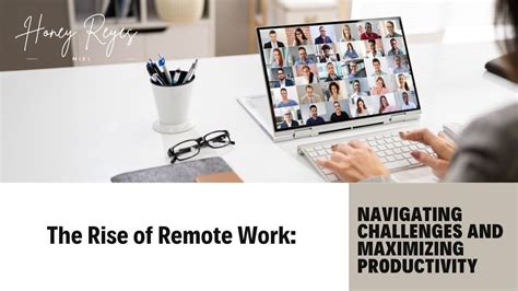 The Rise Of Remote Work Navigating Challenges And Maximizing Productivity
