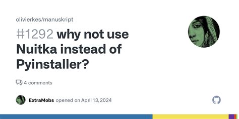 Why Not Use Nuitka Instead Of Pyinstaller · Issue 1292 · Olivierkes